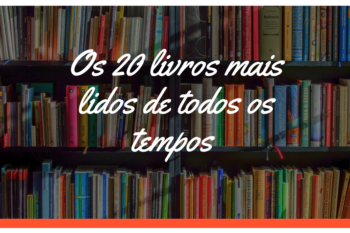 Os 20 livros mais lidos de todos os tempos - Livraria falada